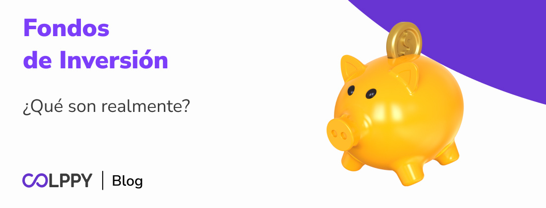 Fondos de inversión ¿Qué son realmente? - Colppy